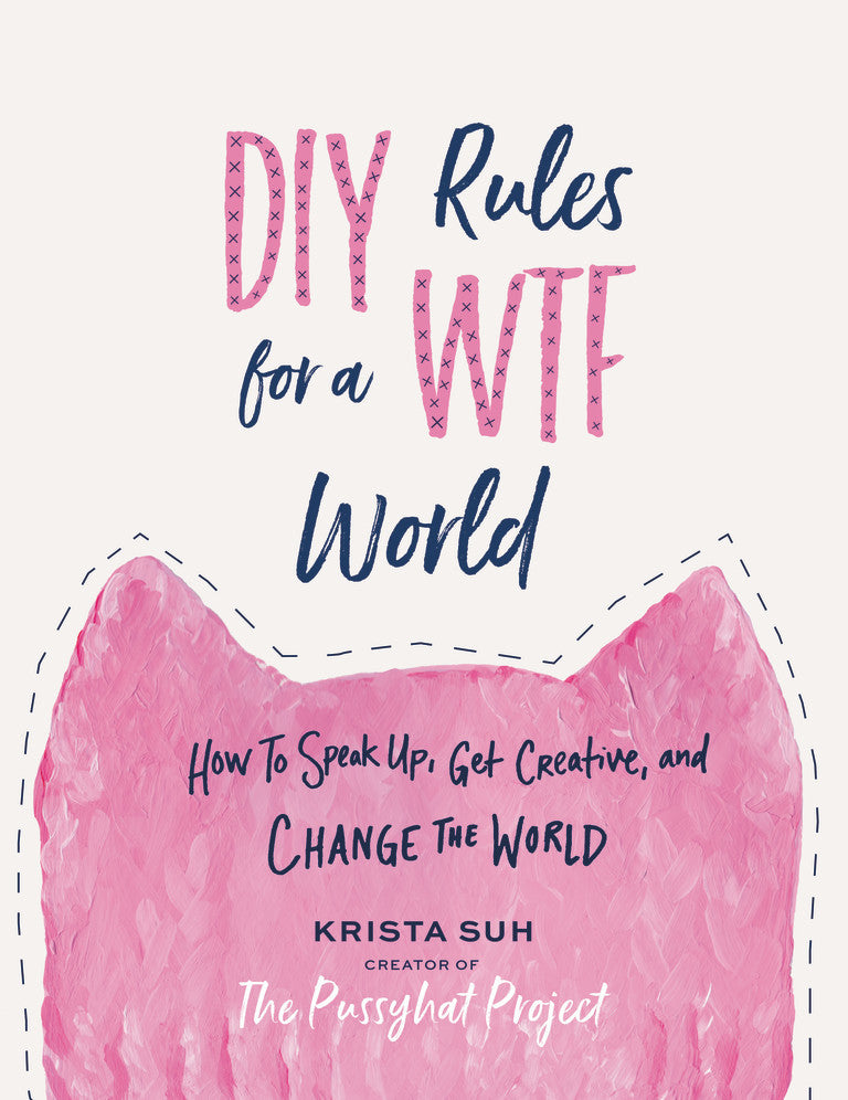 DIY Rules for a WTF World: How to Speak Up, Get Creative, and Change t ...