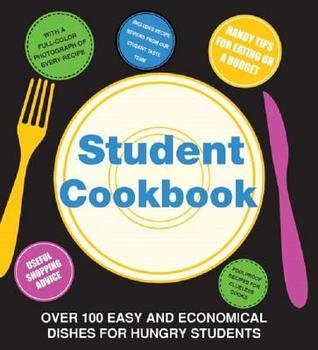 Student Cookbook: Over 100 Easy And Economical Dishes For Hungry Stude ...